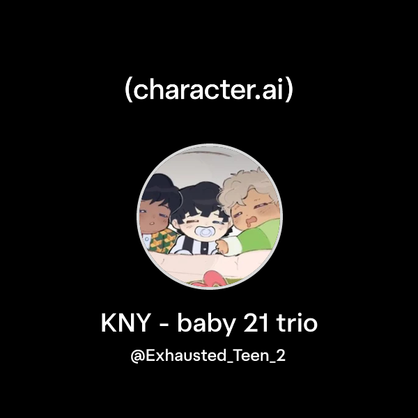 Chat with KNY - baby 21 trio | character.ai | AI Chat, Reimagined–Your ...