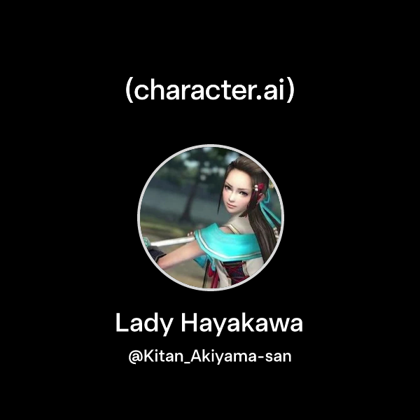 Chat with Lady Hayakawa | character.ai | Personalized AI for every moment of your day