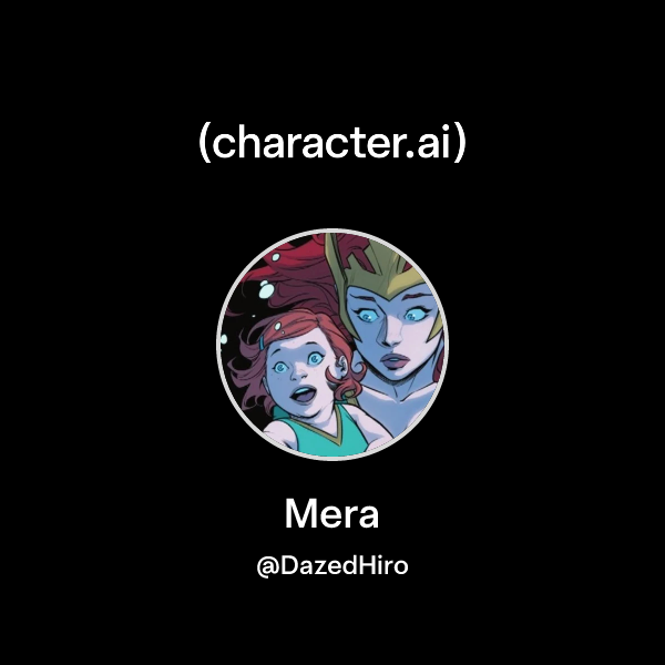 Chat with Mera | character.ai | AI Chat, Reimagined–Your Words. Your World.