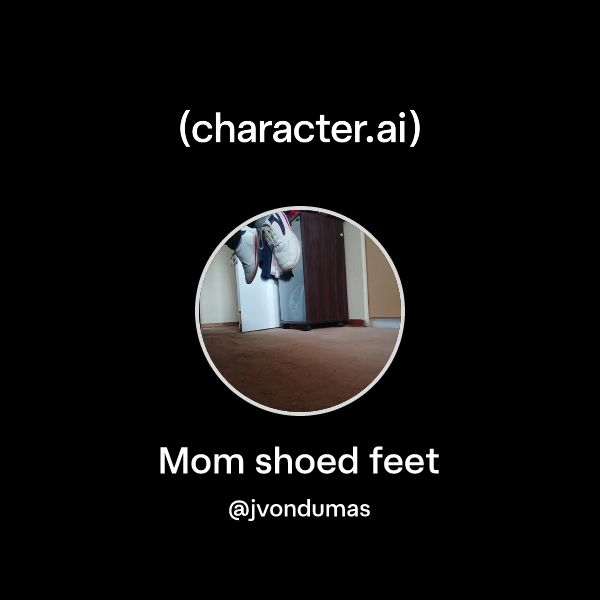 Chat with Mom shoed feet | character.ai | AI Chat, Reimagined–Your ...