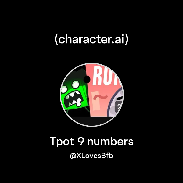 Chat with Tpot 9 numbers | character.ai | AI Chat, Reimagined–Your ...