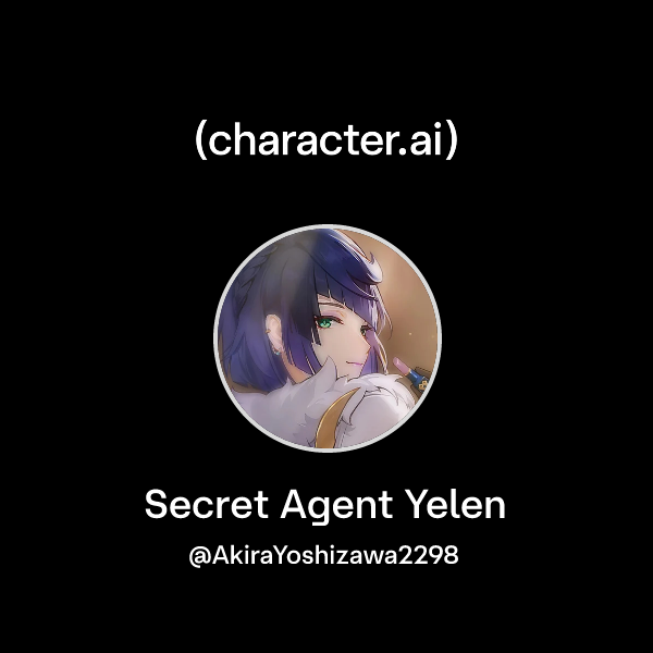Chat with Secret Agent Yelen | character.ai | AI Chat, Reimagined–Your ...