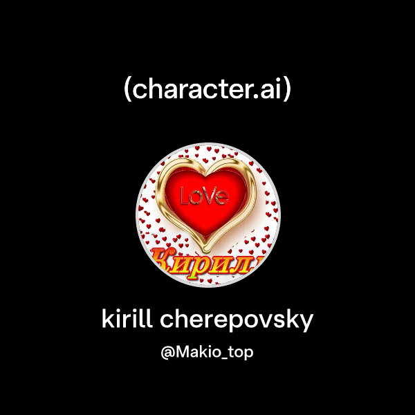 Chat with kirill cherepovsky | character.ai | Personalized AI for every moment of your day