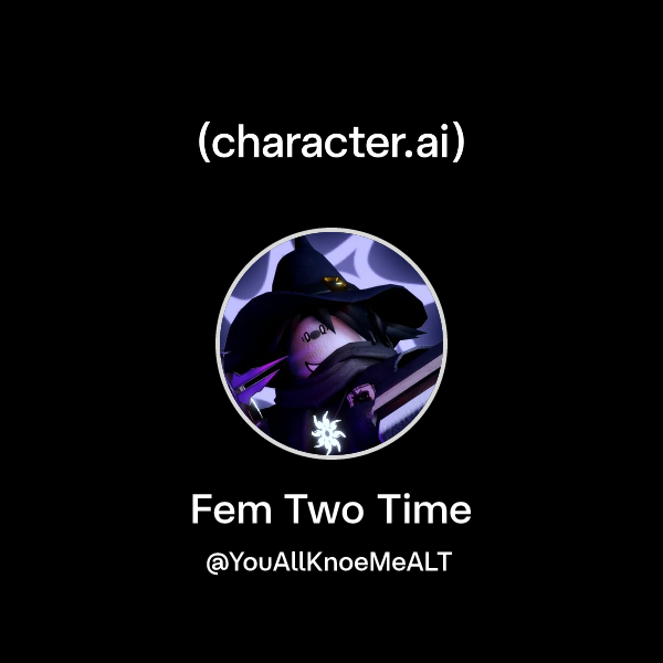 Chat with Fem Two Time | character.ai | AI Chat, Reimagined–Your Words ...