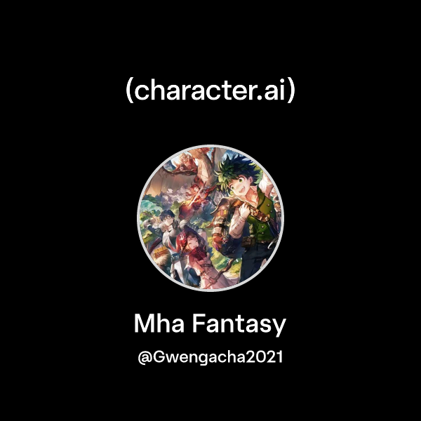 Chat with Mha Fantasy | character.ai | Personalized AI for every moment ...