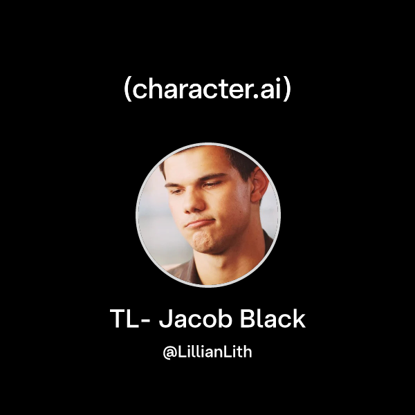 Chat with TL- Jacob Black | character.ai | AI Chat, Reimagined–Your Words. Your World.