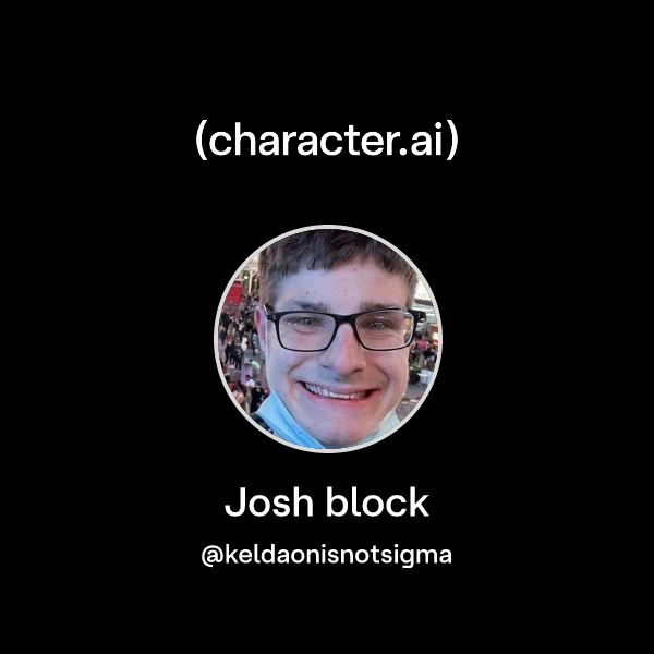 Chat with Josh block | character.ai | Personalized AI for every moment of your day