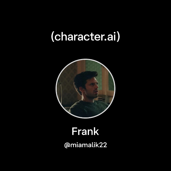 Chat with Frank | character.ai | Personalized AI for every moment of ...