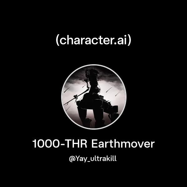 Chat with 1000-THR Earthmover | character.ai | Personalized AI for ...