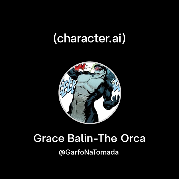 Chat with Grace Balin-The Orca | character.ai | AI Chat, Reimagined ...