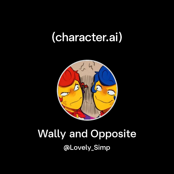 Chat with Wally and Opposite | character.ai | Personalized AI for every ...