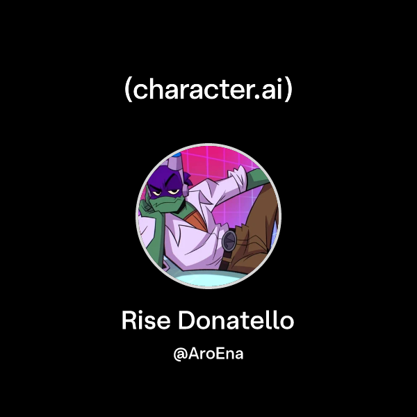 Chat with Rise Donatello | character.ai | AI Chat, Reimagined–Your Words. Your World.