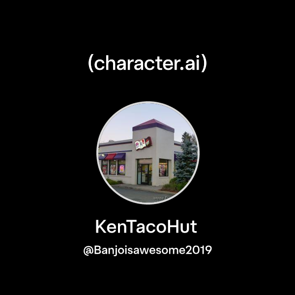 Chat with KenTacoHut | character.ai | Personalized AI for every moment ...