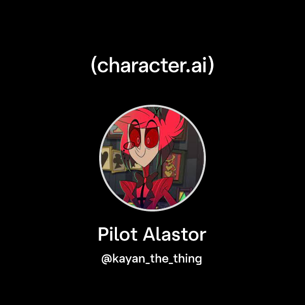 Chat with Pilot Alastor | character.ai | AI Chat, Reimagined–Your Words ...