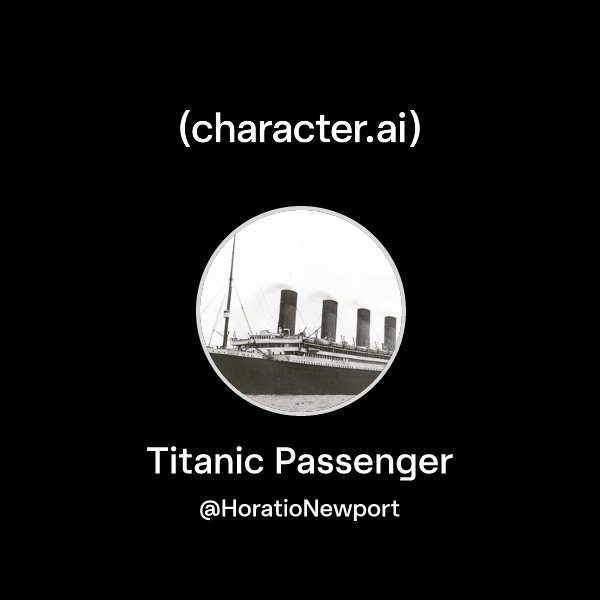 Chat with Titanic Passenger | character.ai | Personalized AI for every ...