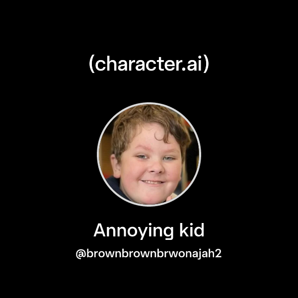 Chat with Annoying kid | character.ai | Personalized AI for every ...