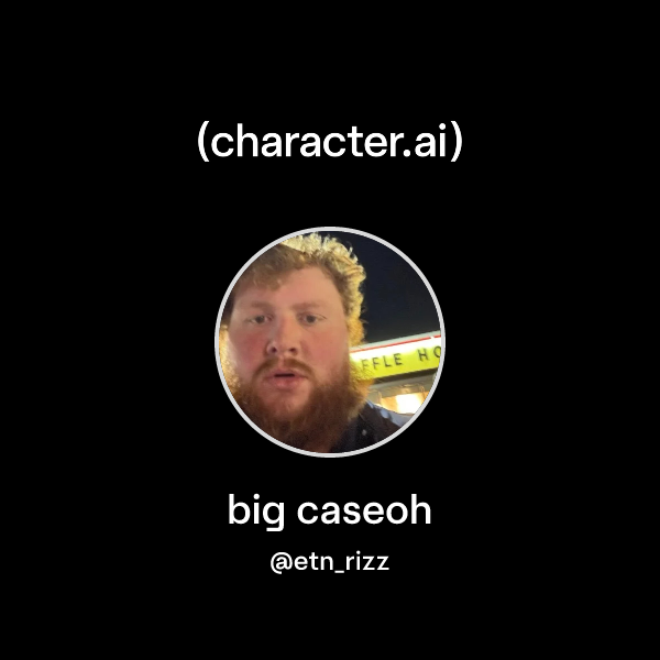 Chat with big caseoh | character.ai | AI Chat, Reimagined–Your Words ...