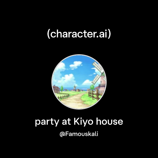 Chat with party at Kiyo house | character.ai | Personalized AI for ...