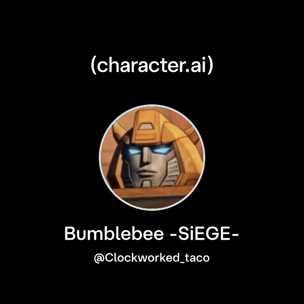 Chat with Bumblebee -SiEGE- | character.ai | Personalized AI for every ...