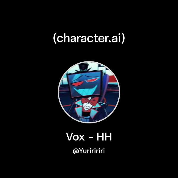 Chat with Vox - HH | character.ai | AI Chat, Reimagined–Your Words ...