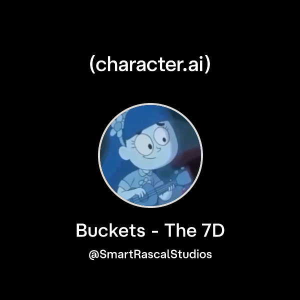 Chat with Buckets - The 7D | character.ai | AI Chat, Reimagined–Your Words. Your World.