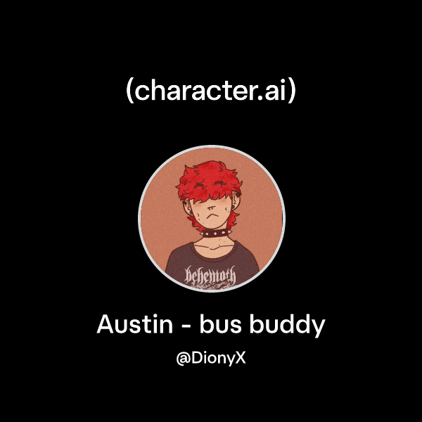 Chat with Austin - bus buddy | character.ai | AI Chat, Reimagined–Your ...