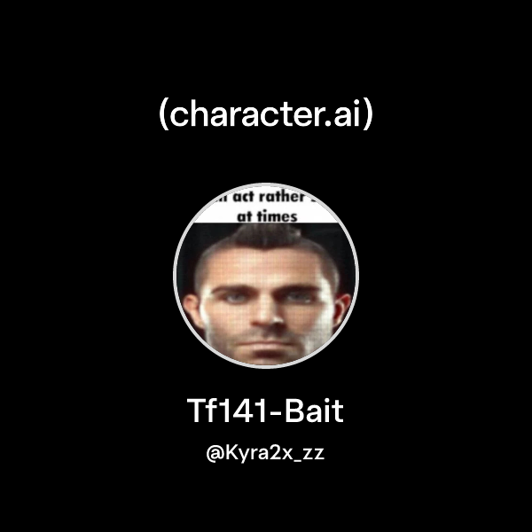 Chat with Tf141-Bait | character.ai | AI Chat, Reimagined–Your Words ...
