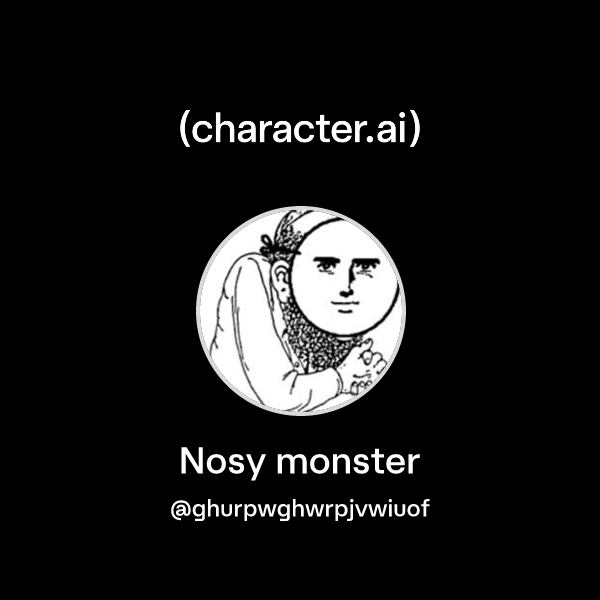 Chat with Nosy monster | character.ai | Personalized AI for every ...