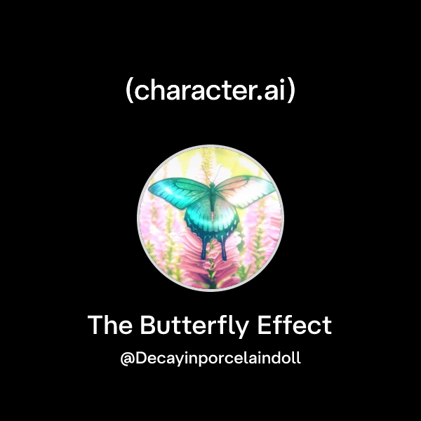 Chat with The Butterfly Effect | character.ai | Personalized AI for ...