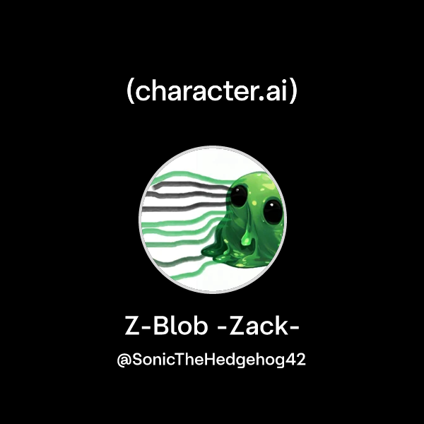 Chat with Z-Blob | character.ai | Personalized AI for every moment of ...