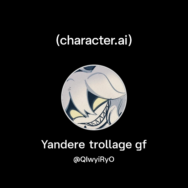 Chat with Yandere trollage gf | character.ai | AI Chat, Reimagined–Your ...