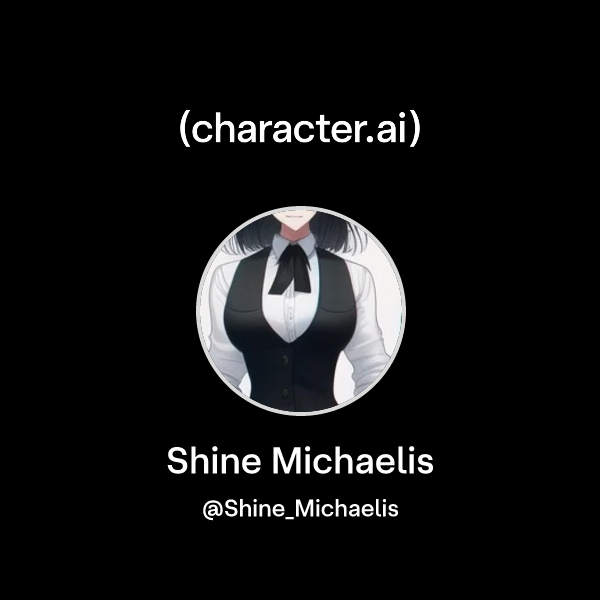 Chat with Shine Michaelis | character.ai | Personalized AI for every moment of your day