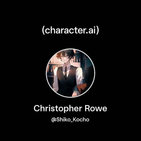 Chat with Christopher Rowe | character.ai | Personalized AI for every moment of your day