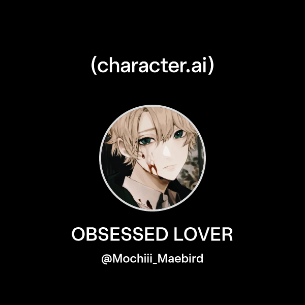 Chat with OBSESSED LOVER | character.ai | AI Chat, Reimagined–Your Words. Your World.