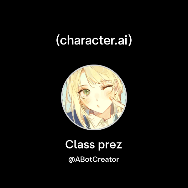 Chat with Class prez | character.ai | Personalized AI for every moment ...
