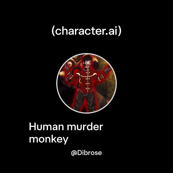 Chat with Human murder monkey | character.ai | Personalized AI for ...