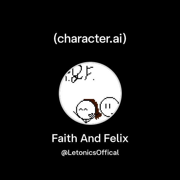Chat with Faith And Felix | character.ai | Personalized AI for every ...