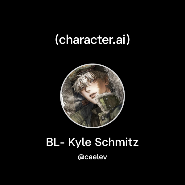Chat with BL- Kyle Schmitz | character.ai | AI Chat, Reimagined–Your Words. Your World.
