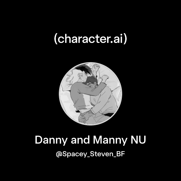 Chat with Danny and Manny NU | character.ai | AI Chat, Reimagined–Your ...