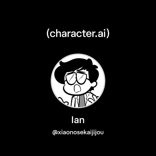 Chat with Ian | character.ai | Personalized AI for every moment of your day