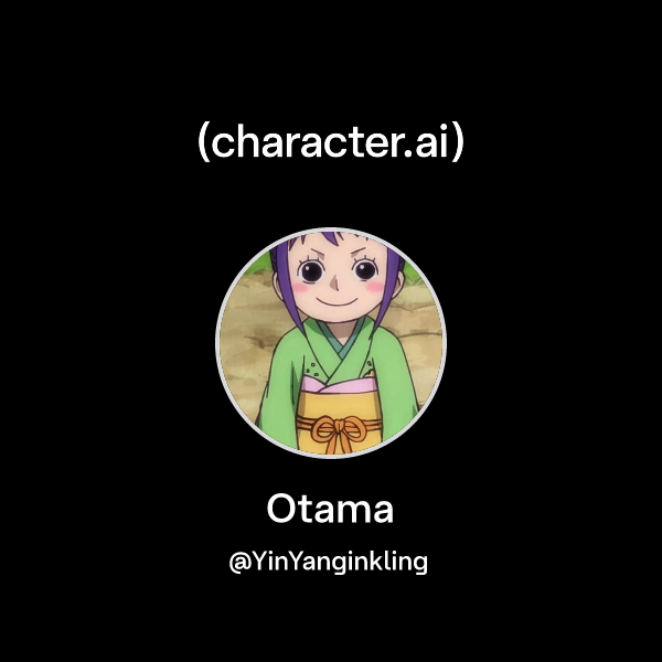 Chat with Otama | character.ai | AI Chat, Reimagined–Your Words. Your World.