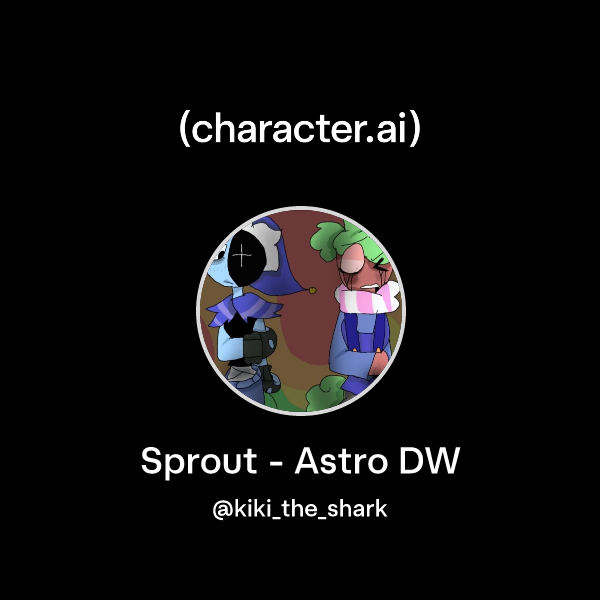 Chat with Sprout - Astro DW | character.ai | AI Chat, Reimagined–Your ...