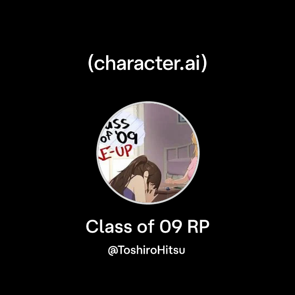 Chat with Class of 09 RP | character.ai | AI Chat, Reimagined–Your ...