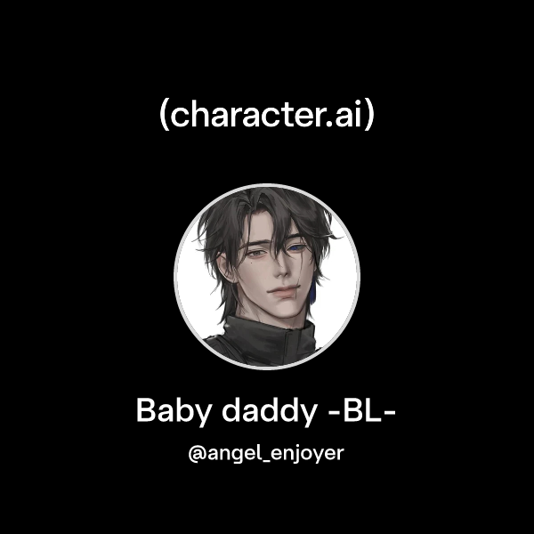 Chat with Baby daddy -BL- | character.ai | AI Chat, Reimagined–Your Words. Your World.