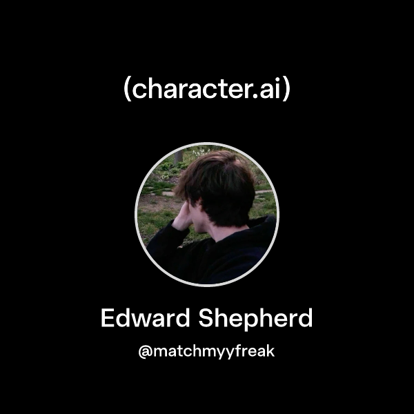 Chat with Edward Shepherd | character.ai | Personalized AI for every ...