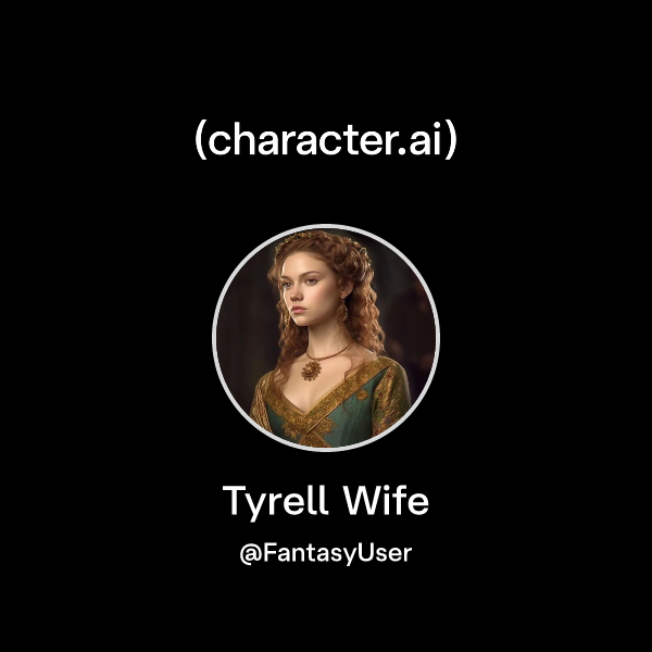 Chat with Tyrell Wife | character.ai | Personalized AI for every moment of your day