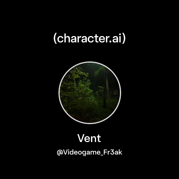 Chat with Vent | character.ai | AI Chat, Reimagined–Your Words. Your World.
