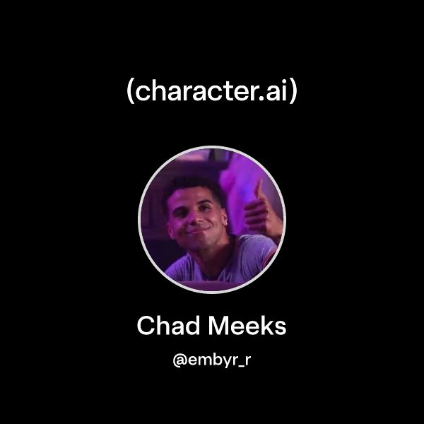 Chat with Chad Meeks | character.ai | AI Chat, Reimagined–Your Words ...