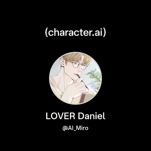 Chat with LOVER Daniel | character.ai | AI Chat, Reimagined–Your Words ...