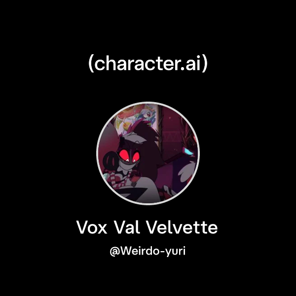 Chat with Vox Val Velvette | character.ai | AI Chat, Reimagined–Your ...